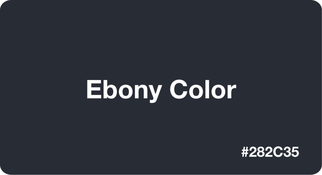 Ebony Color